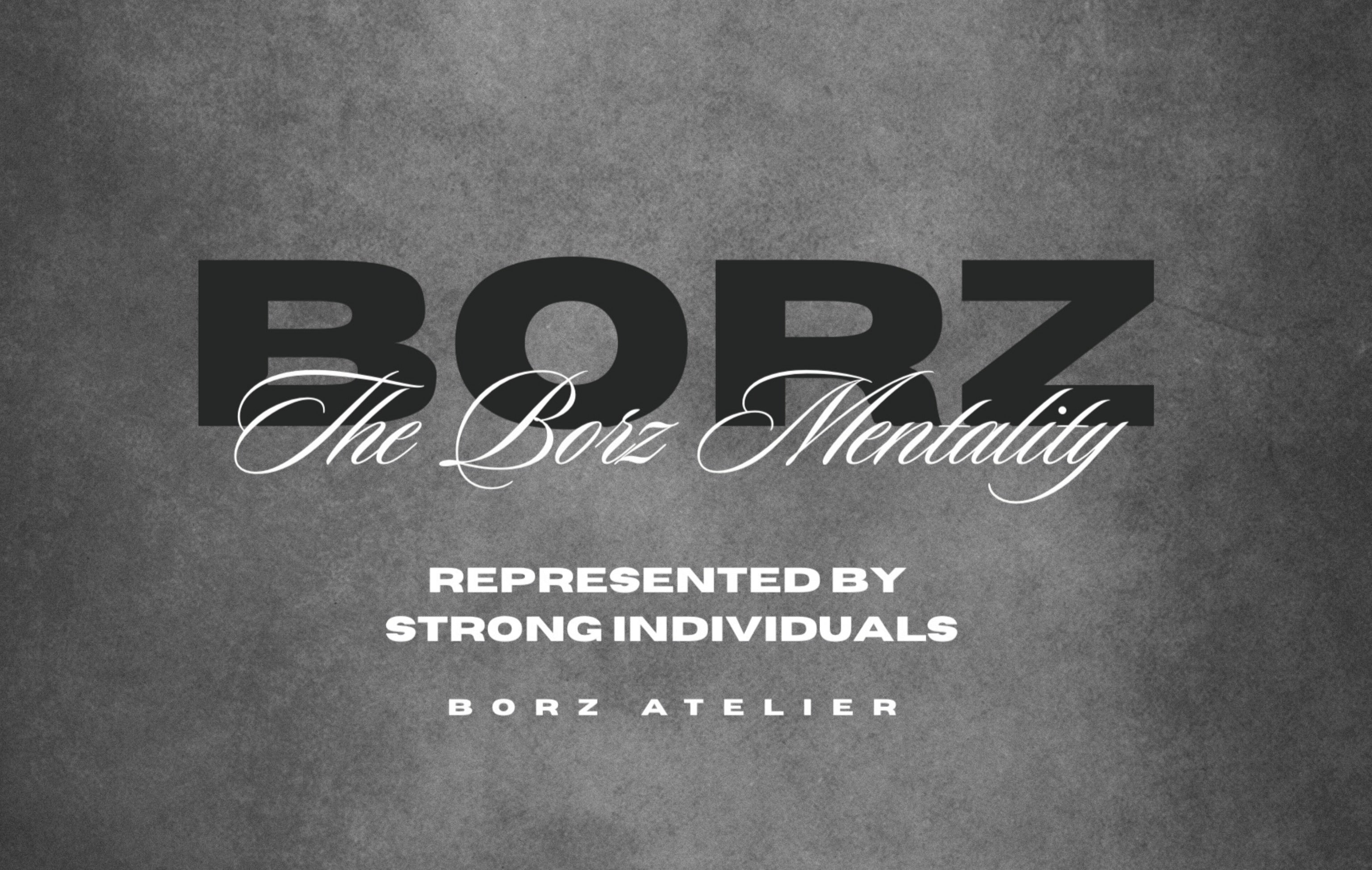 THE BORZ MENTALITY – 𝗕𝗢𝗥𝗭 𝗔𝗧𝗘𝗟𝗜𝗘𝗥